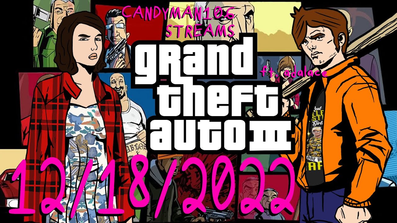 Grand Theft Auto III - candyman106 Streams (12/18/22) ft. adalace - YouTube