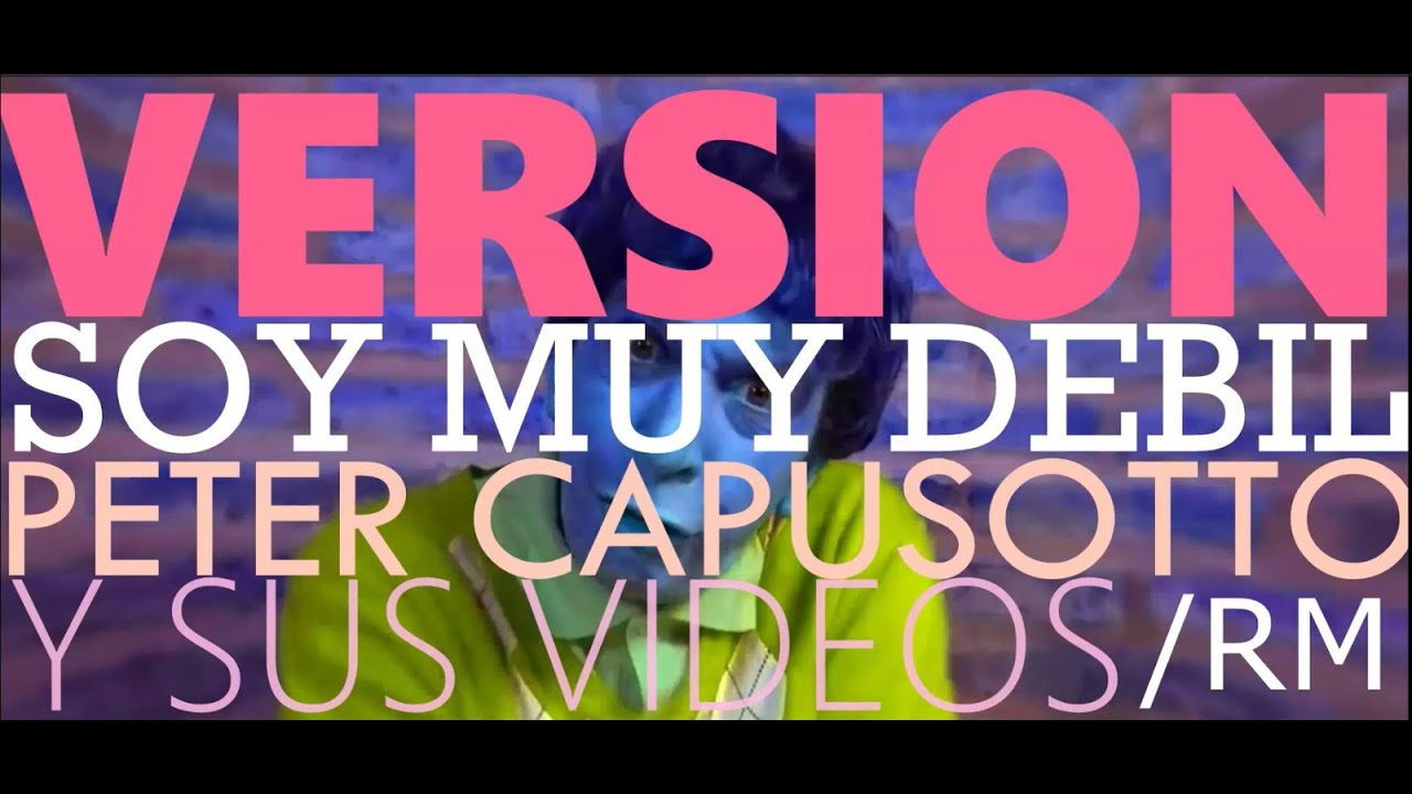 Soy muy debil -RoMa- (version de version Peter Capusotto) - YouTube