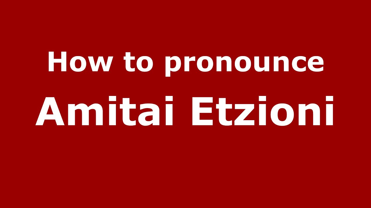How to pronounce Amitai Etzioni (American English/US) - PronounceNames ...