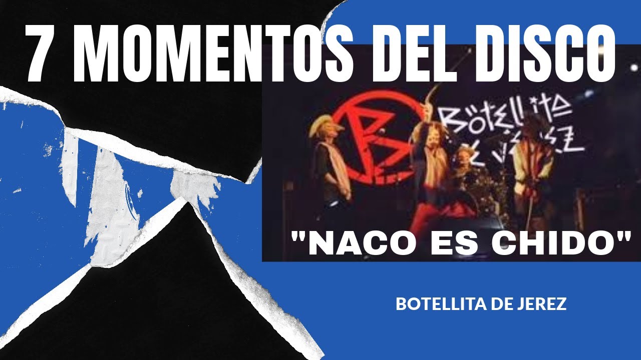 7 Momentos del Disco "Naco Es Chido de Botellita de Jerez" - YouTube
