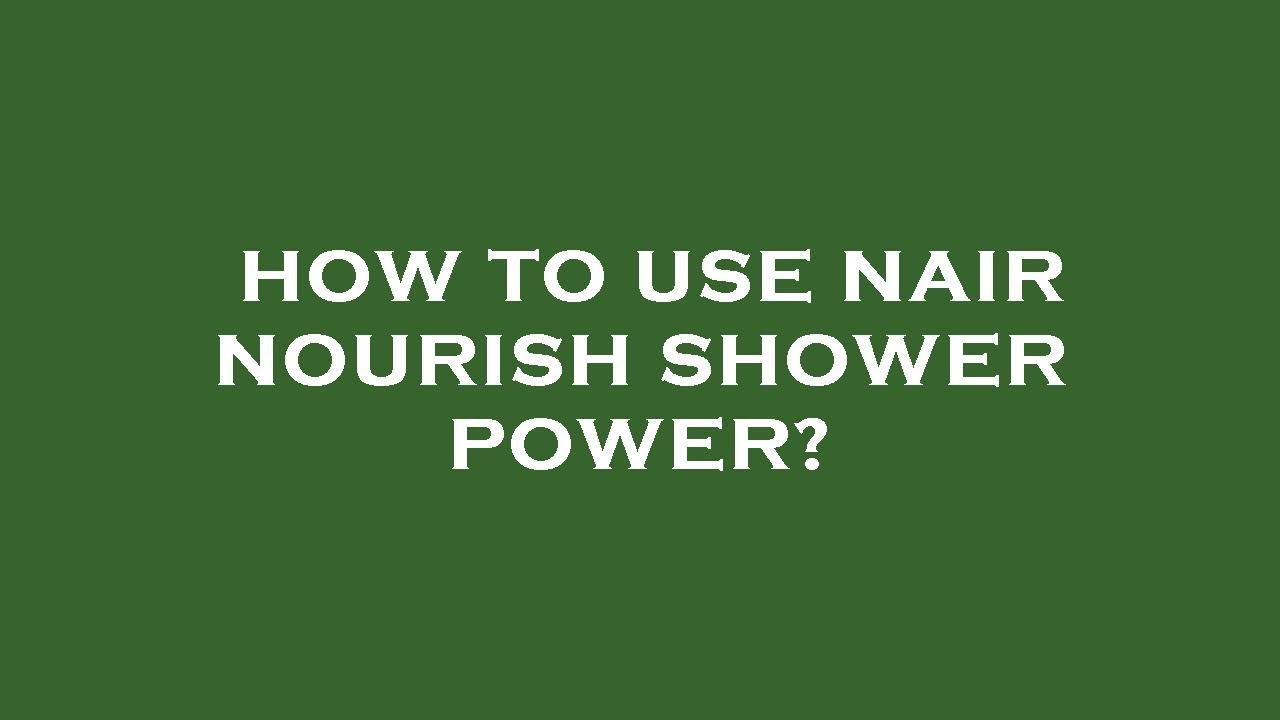 How to use nair nourish shower power? - YouTube