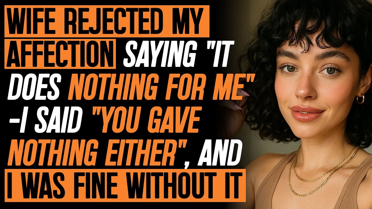 She Rejected My Affection Said “It Does Nothing for Me” I Said “You ...
