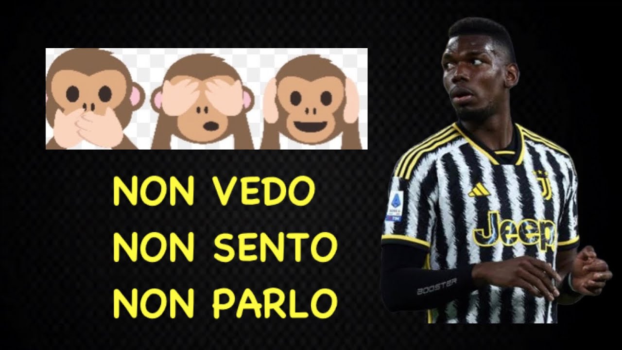 NON VEDO, NON SENTO, NON PARLO .. #pogba - YouTube