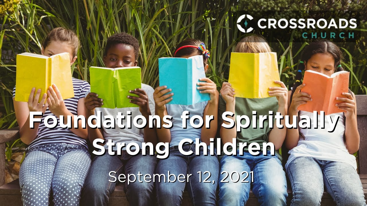 Foundations for Spiritually Strong Children Part 1 | Crossroads Church ...