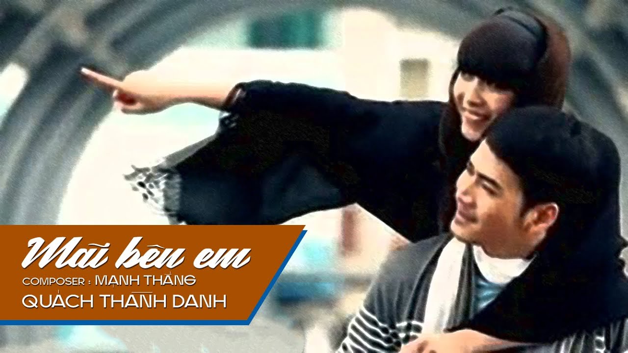 MÃI BÊN EM ( MV OFFICIAL ) - QUÁCH THÀNH DANH ( Mạnh Thắng ) - YouTube