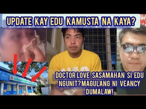 UPDATE KAY EDU KAMUSTA NA KAYA? DOCTOR LOVE SASAMAHAN SI EDU NGUNIT? MAGULANG NI VEANCY DUMALAW ...
