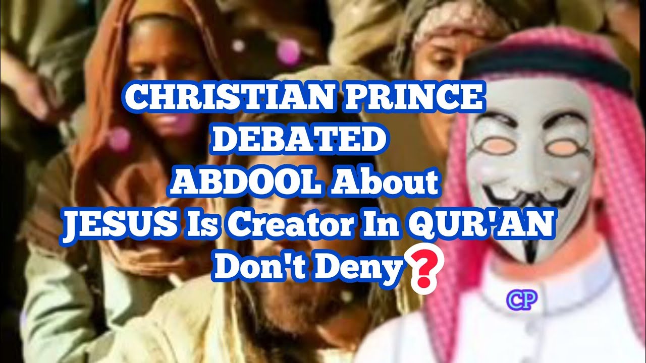 CP Debated ABDOOL About JESUS Is Creator In QUR'AN Don't Deny ...