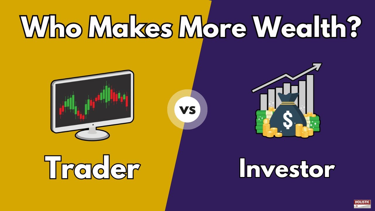 Who Makes More Wealth? Trader or Investor? | Holistic Investment - YouTube