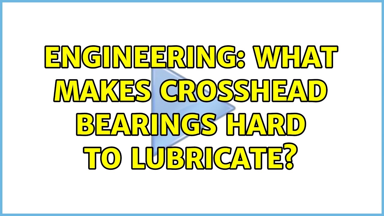 Engineering: What makes crosshead bearings hard to lubricate? - YouTube
