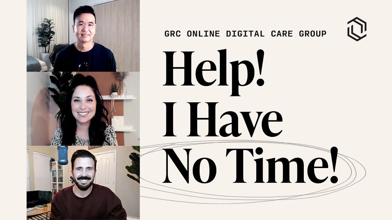 GRC Online Digital Care Group #10: Help! I Have No Time! - YouTube