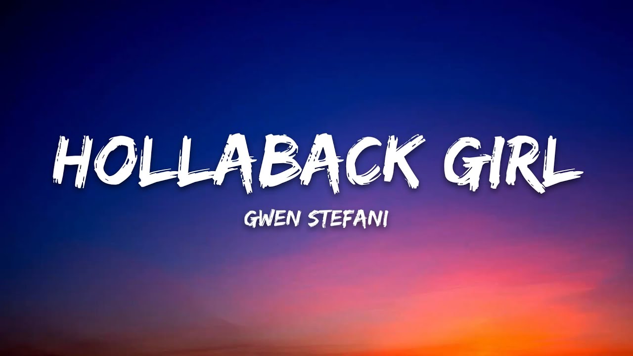 Gwen Stefani – Hollaback Girl (Lyrics) - YouTube