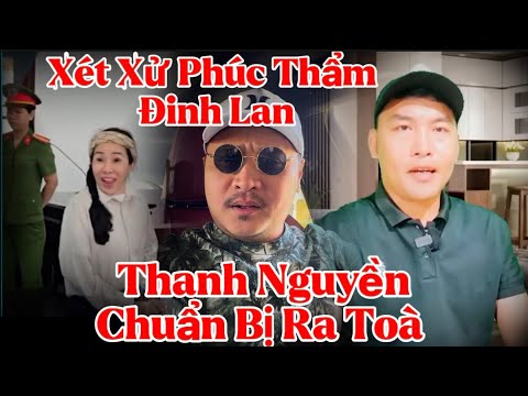 Nóng.. Thanh Nguyền chuẩn bị ra tòa.. Xét xử phúc thẩm Đinh Lan 