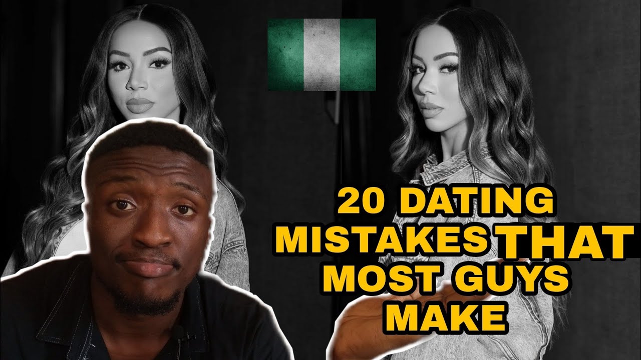 Twenty (20) risky dating mistakes Nigerian men make - YouTube