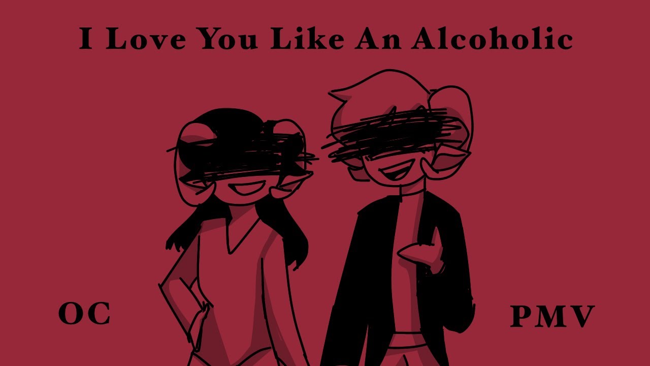 I Love You Like an Alcoholic | OC PMV - YouTube