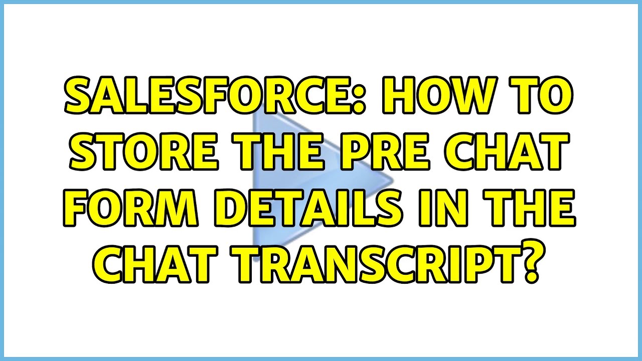 Salesforce: How to store the pre chat form details in the chat ...