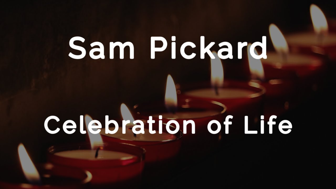 Celebration of Life for Sam Pickard, Christ Presbyterian Church, La ...