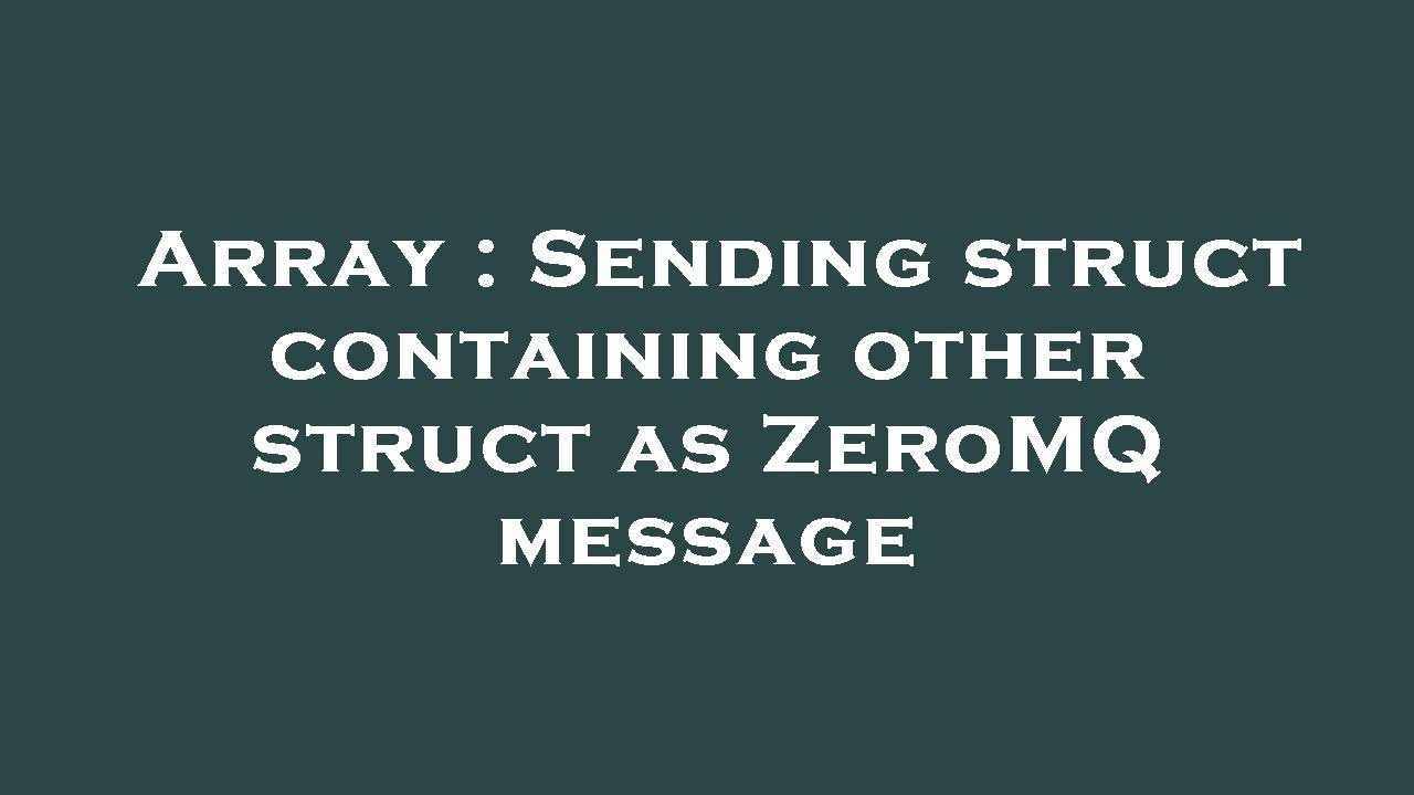 Array Sending Struct Containing Other Struct As Zeromq Message Youtube