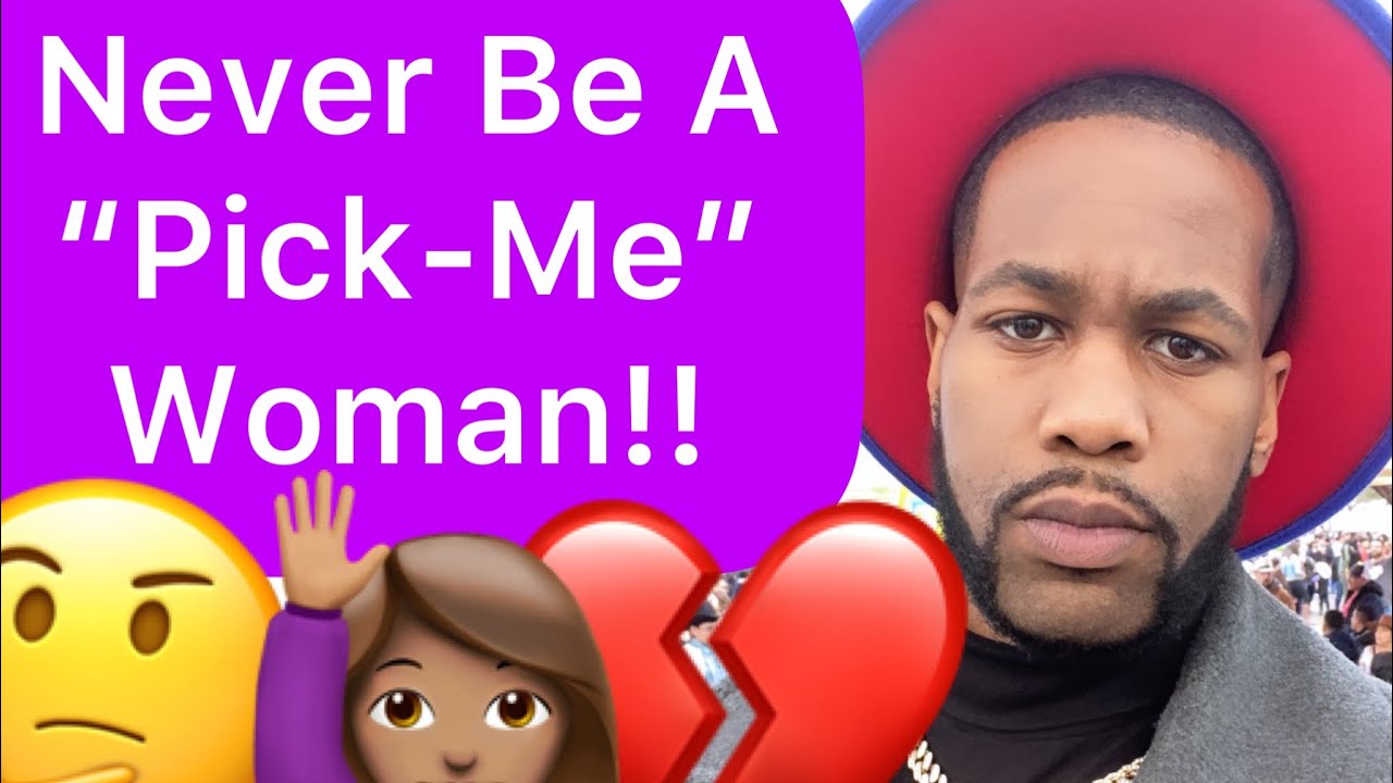 Never Be A “Pick-Me” Woman For A Man!! - YouTube