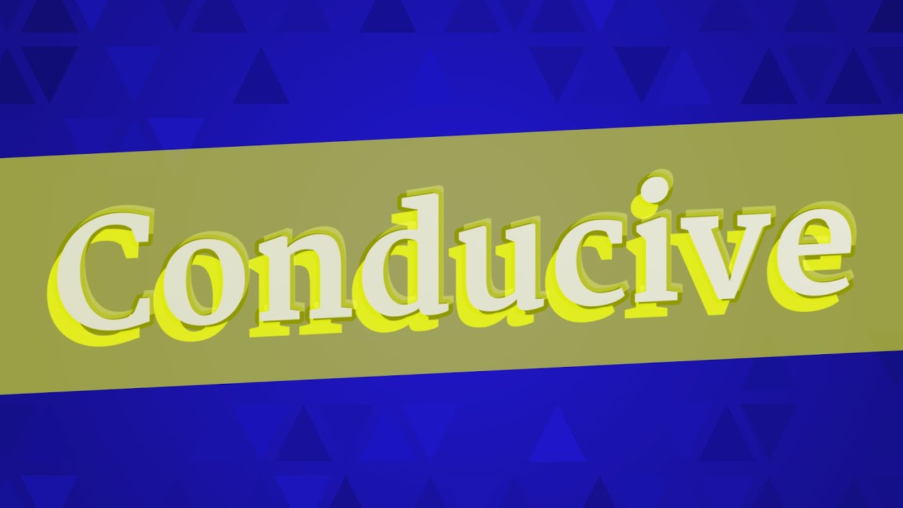 CONDUCIVE pronunciation • How to pronounce CONDUCIVE - YouTube