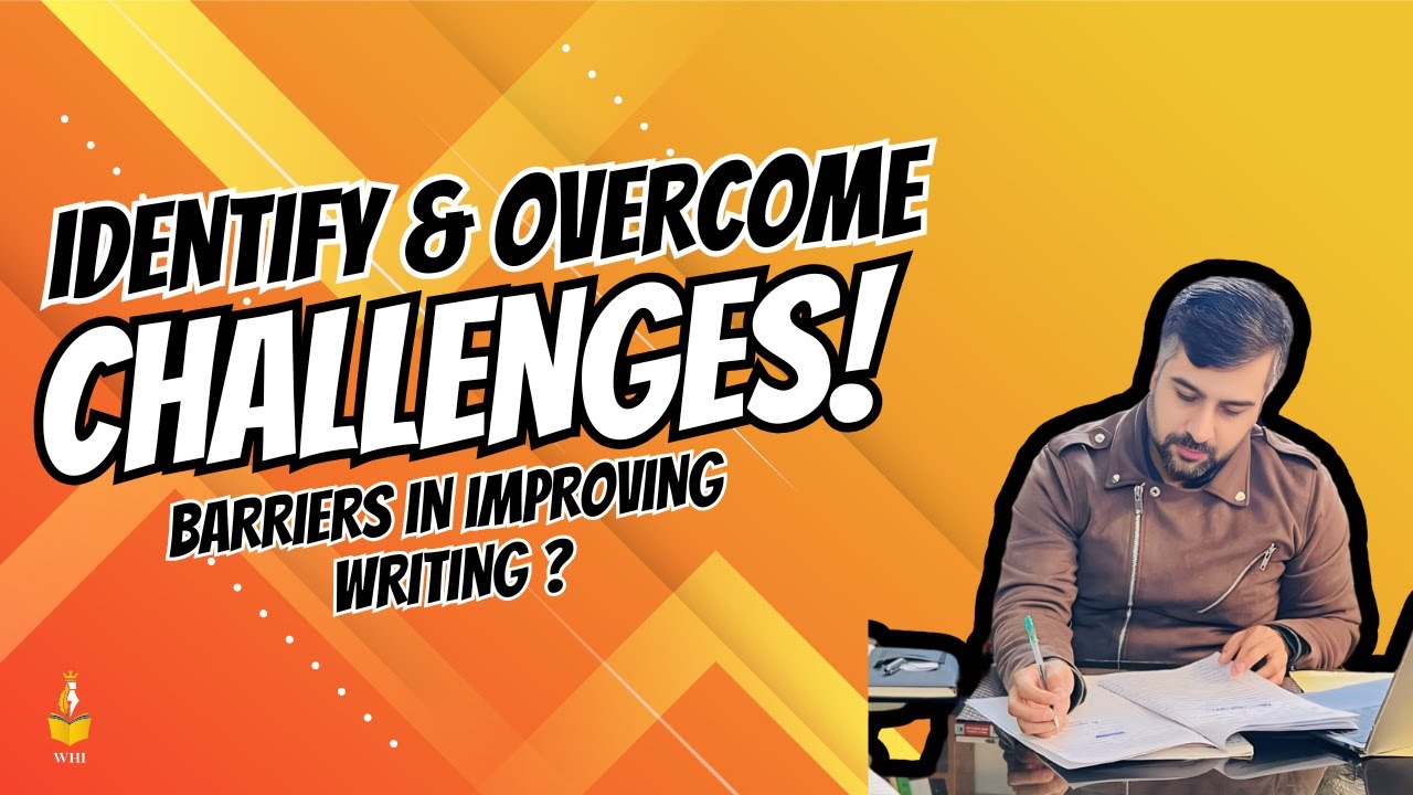 The Hidden Barriers in Improving Writing - Identify & Overcome ...