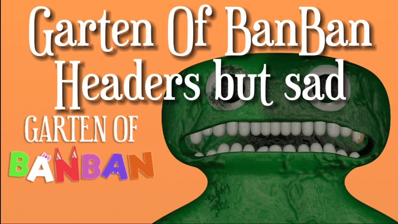 Garten Of BanBan headers but sad - YouTube