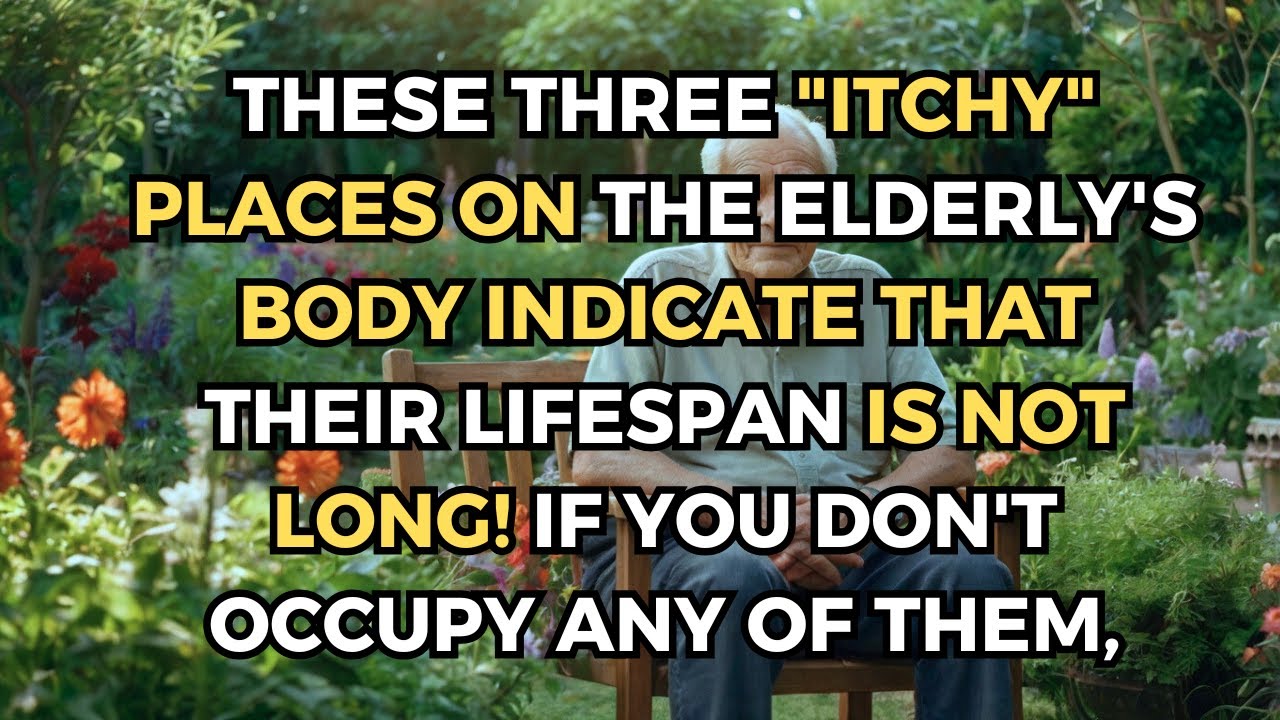 These 3 "itchy" places on the elderly's body indicate that their ...