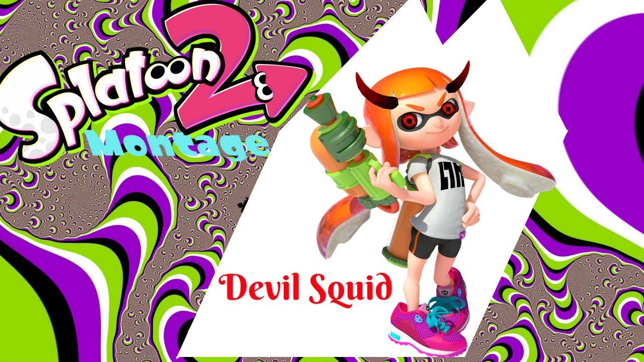 Devil Squid |Splatoon 2 Montage ~HalfTwinDragons - YouTube