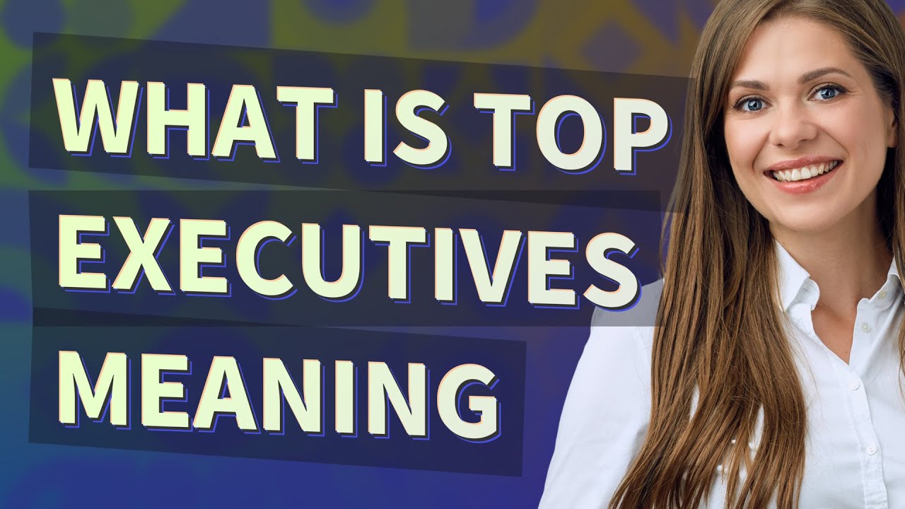 Top executives | meaning of Top executives - YouTube