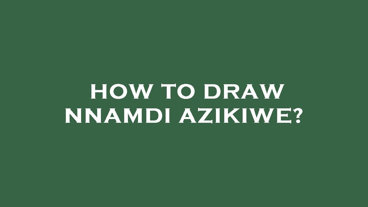 How to draw nnamdi azikiwe? - YouTube
