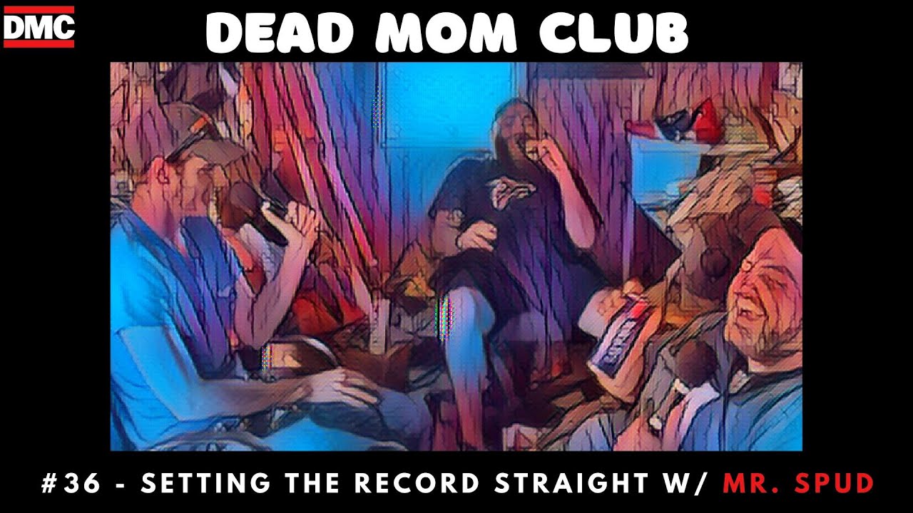 Dead Mom Club #36 - Setting the Record Straight w/ Mr. Spud - YouTube