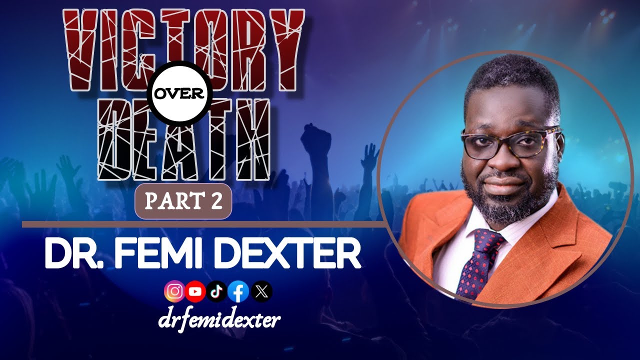 VICTORY OVER DEATH (PART 2) - Dr. FEMI DEXTER - YouTube