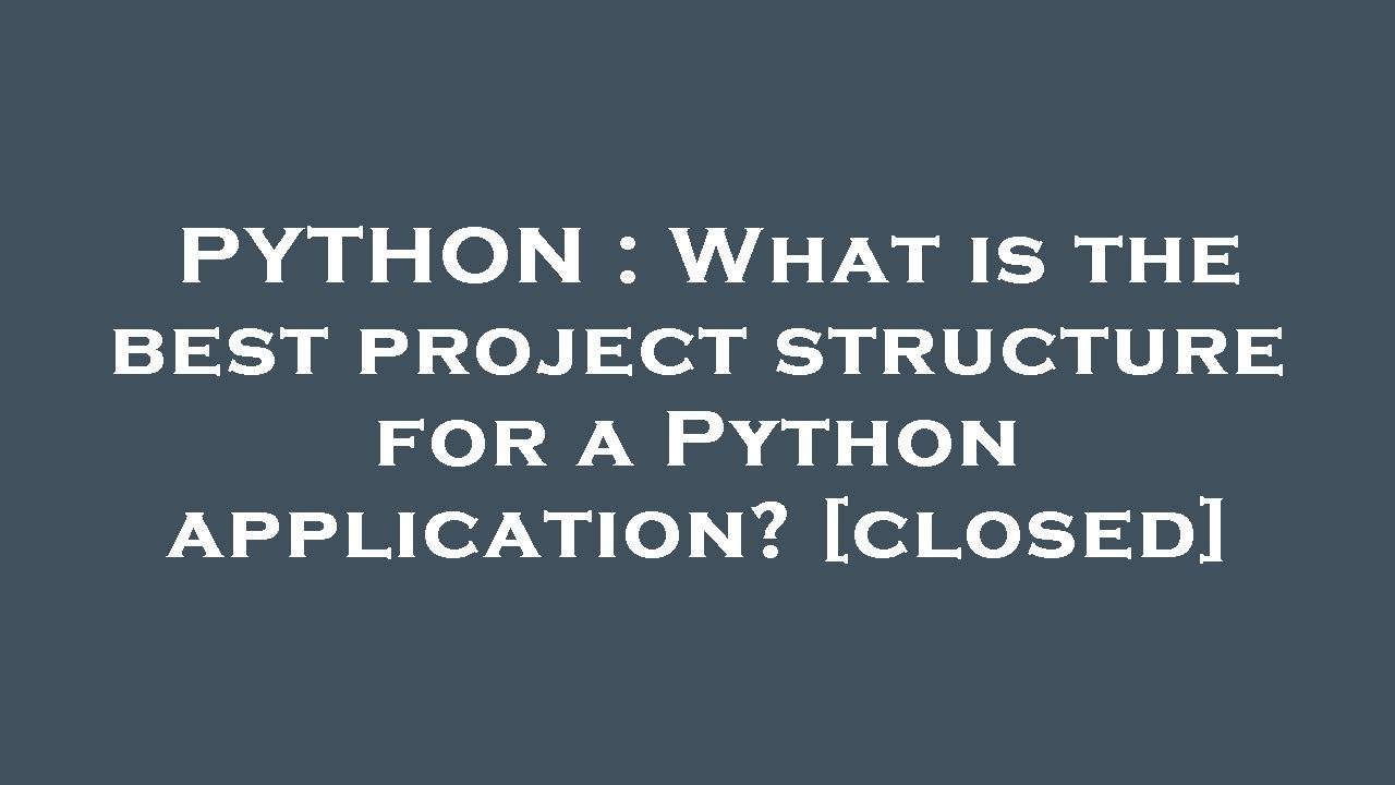 Python What Is The Best Project Structure For A Python Application 0012