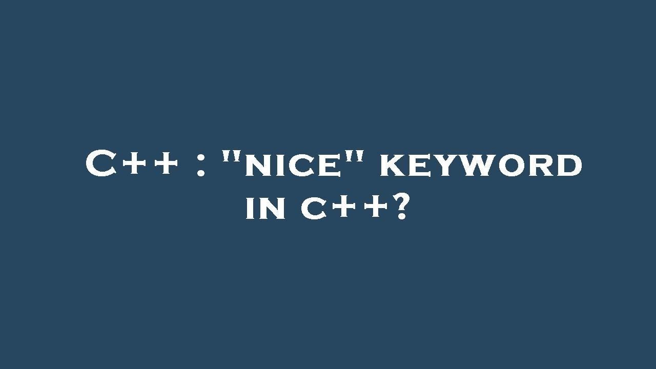 C++ : "nice" keyword in c++? - YouTube