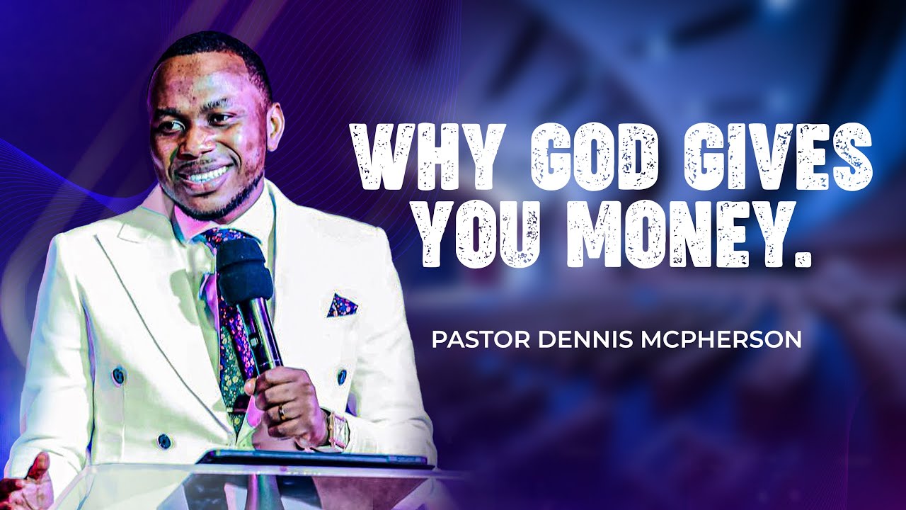 Why God Gives You Money || Pastor Dennis McPherson - YouTube