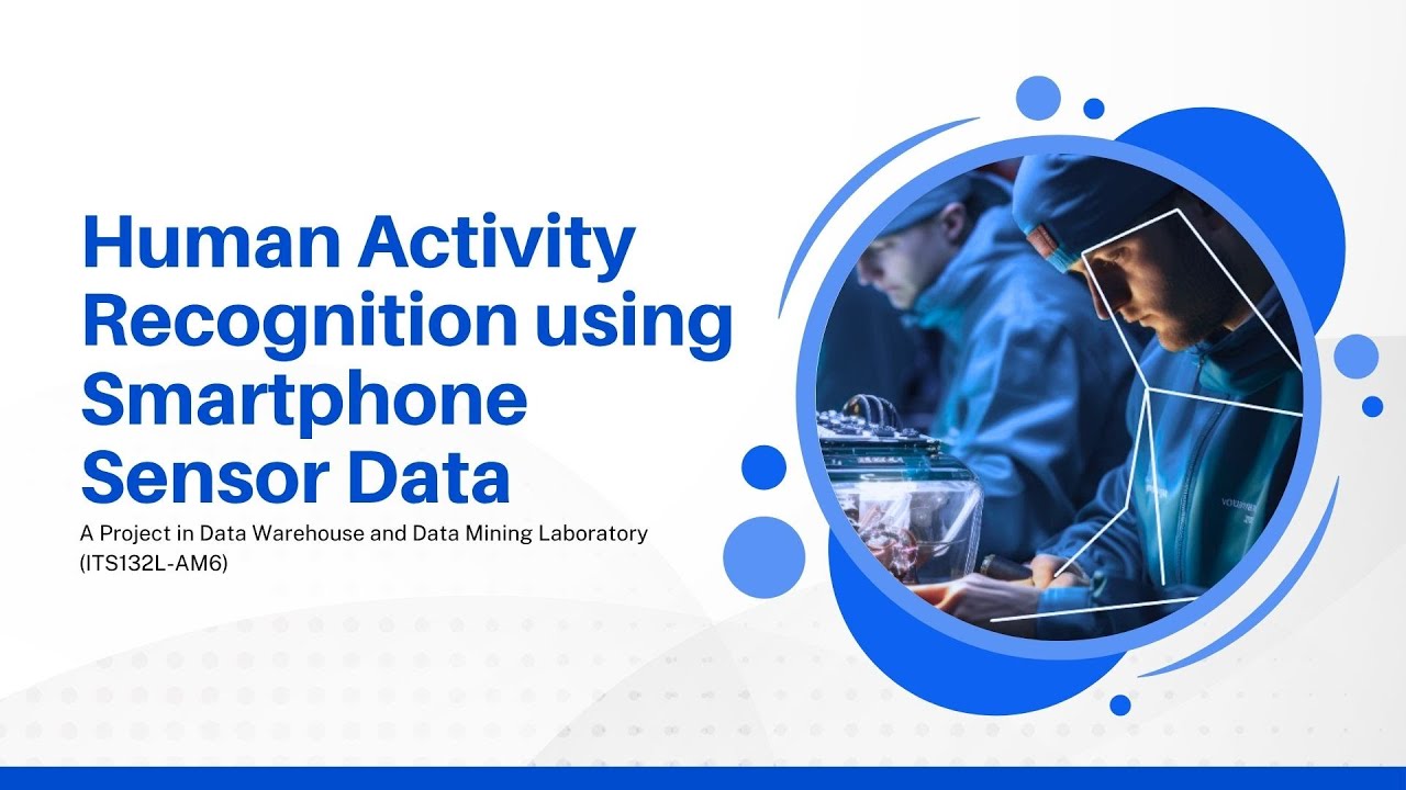 Human Activity Recognition using Smartphone Sensor Data - A Project in ITS132L (GROUP 5 - AM6 ...