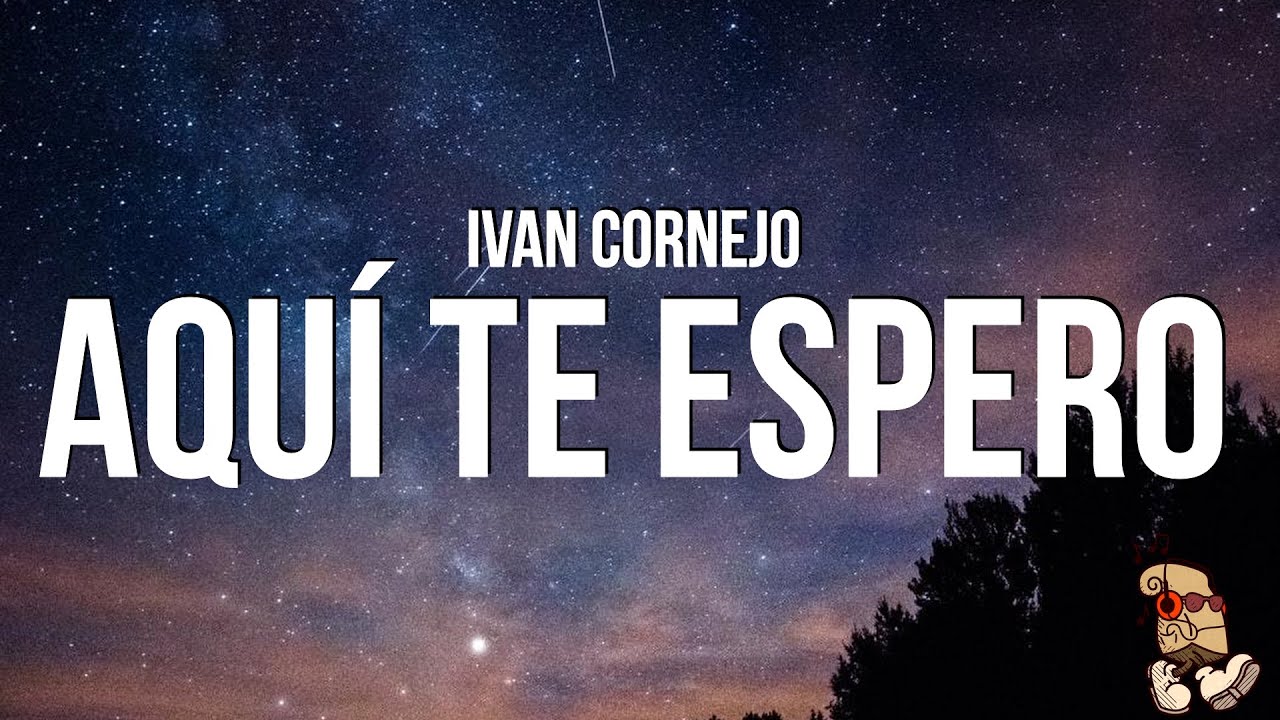 Ivan Cornejo - Aquí Te Espero (Lyrics) - YouTube