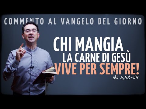 Commento al Vangelo del giorno - CHI MANGIA LA CARNE DI GESÙ VIVE PER ...