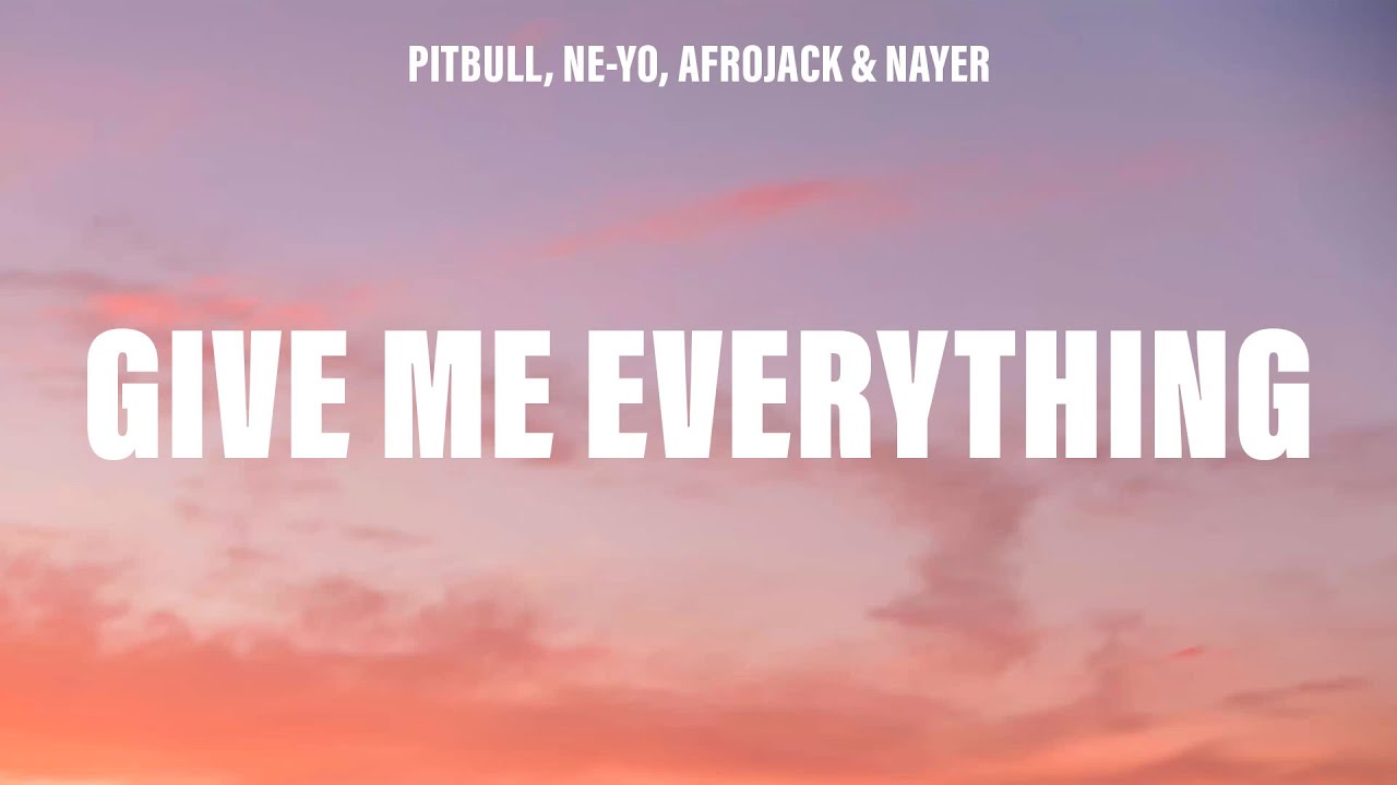 Pitbull - Give Me Everything (Lyrics) ft. Ne-Yo, Afrojack & Nayer - YouTube