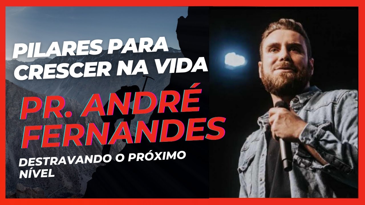Pastor André Fernandes | Pilares para crescer na vida | Como ser um ...