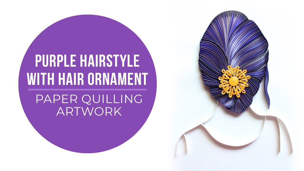 Purple Hairstyle with hair ornament Paper Quilling Artwork - YouTube