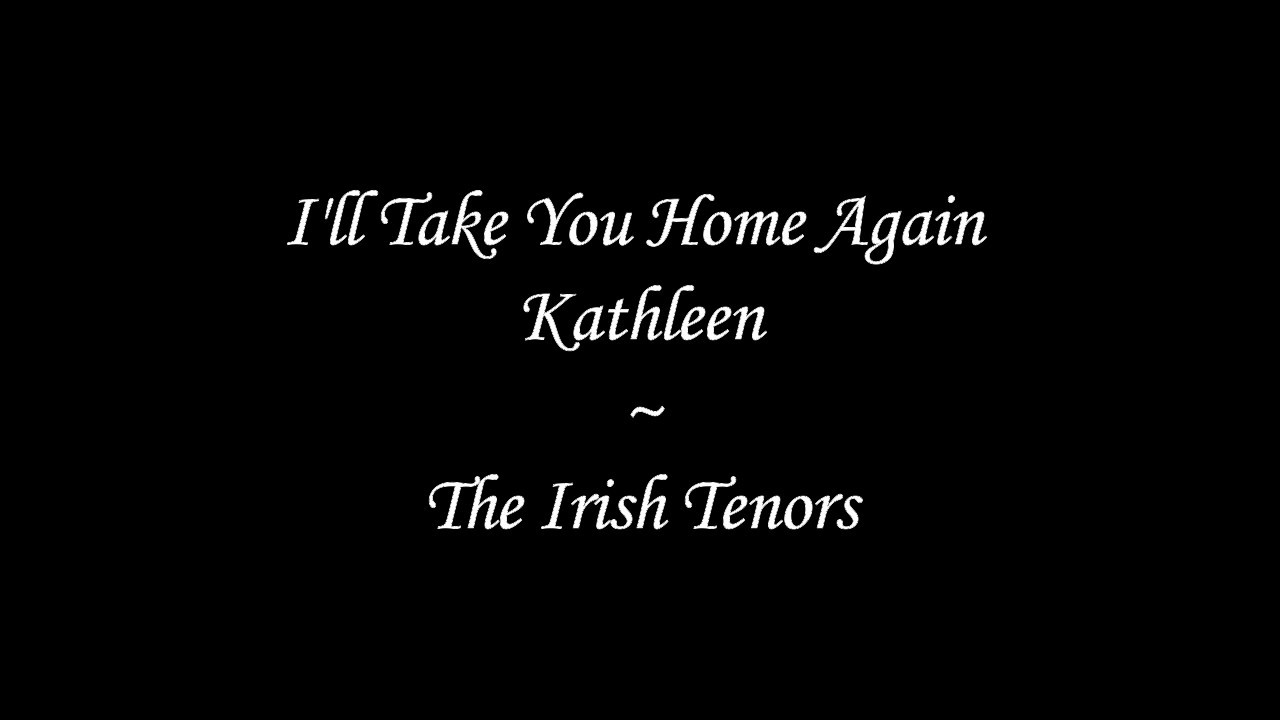 The Irish Tenors I ll Take You Home Again Kathleen Lyrics YouTube the-irish-tenors-i-ll-take-you-home-again-kathleen-lyrics-youtube