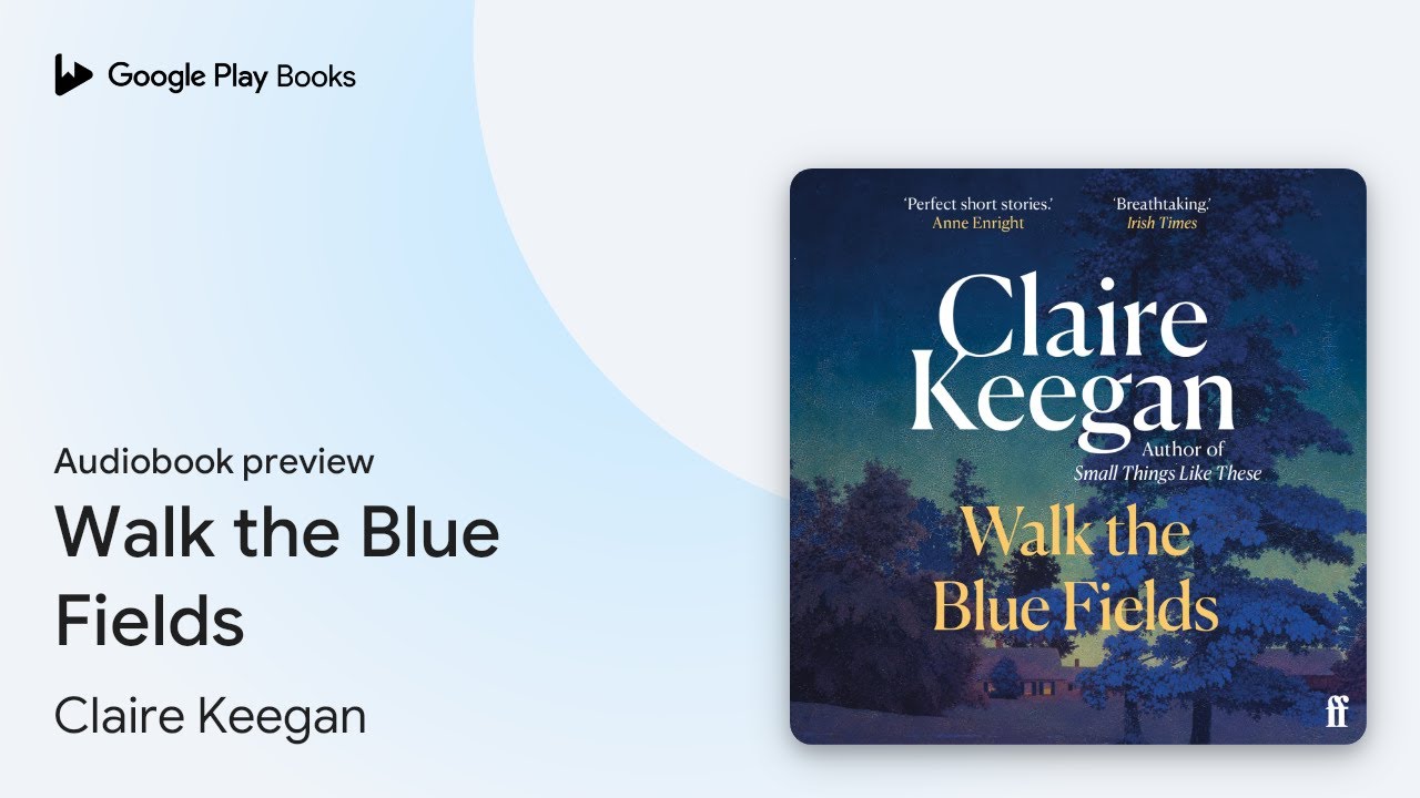 Walk the Blue Fields: 'Pure magic.' Colm… by Claire Keegan · Audiobook ...