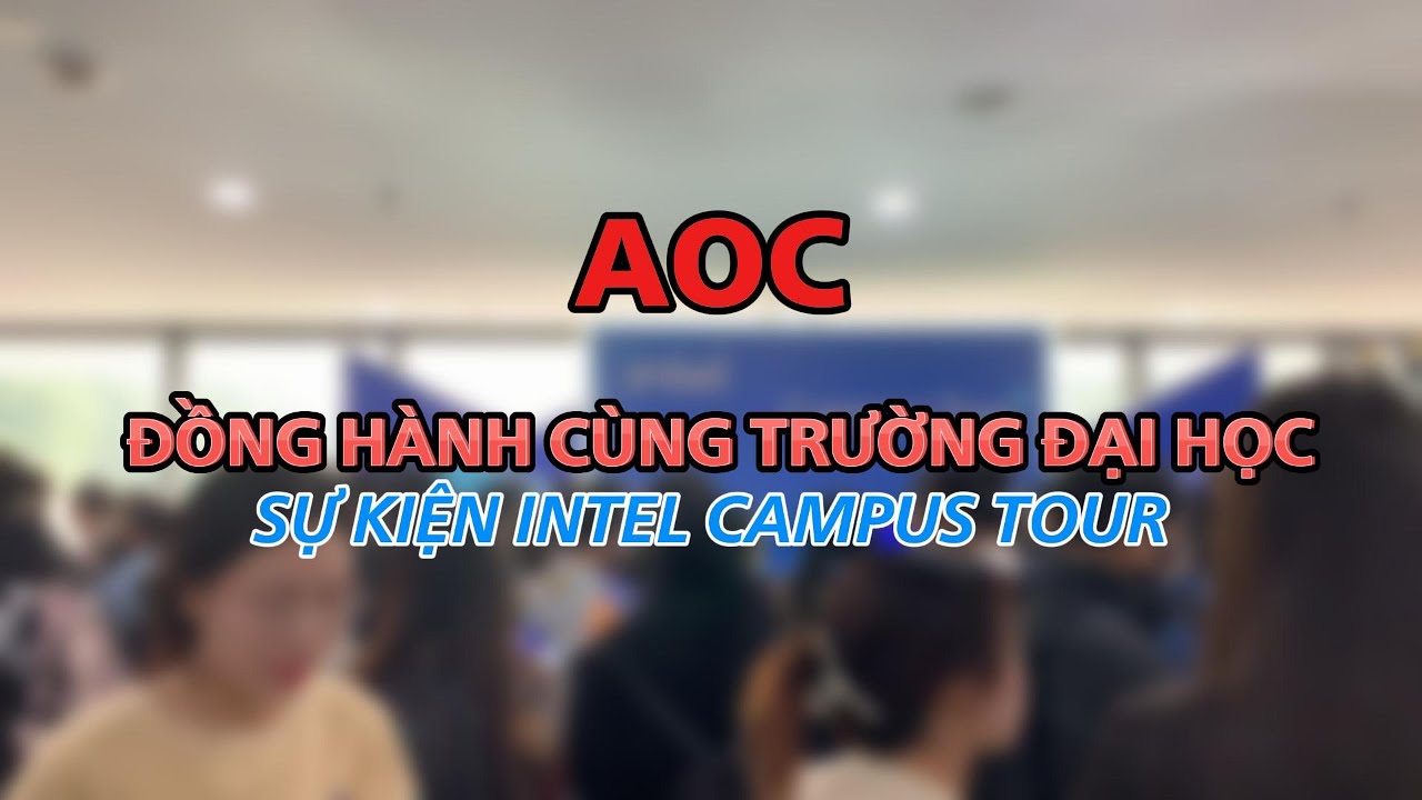 AOC đồng hành cùng trường đại học ở Hà Nội và TPHCM sự kiện Intel ...