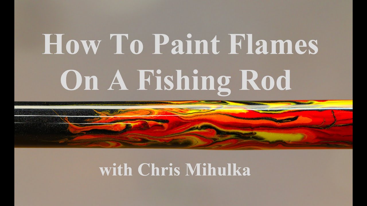 How To Paint Flames On A Fishing Rod, Or Anything Else! - YouTube