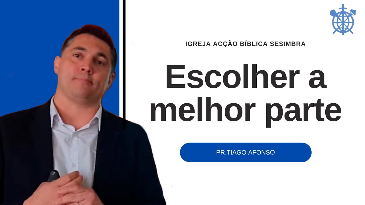 ESCOLHER A MELHOR PARTE| Pr. Tiago Afonso | Pregação - YouTube