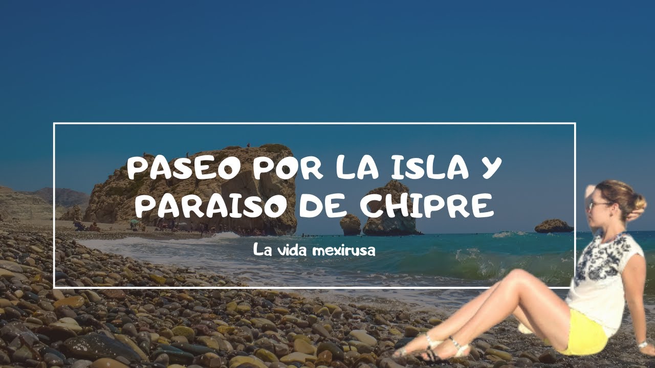 paseo por la isla y paraiso de chipre - YouTube