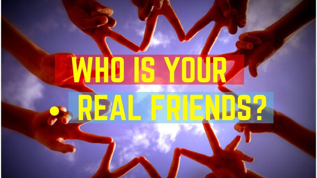WHO IS YOUR REAL FRIENDS? - YouTube