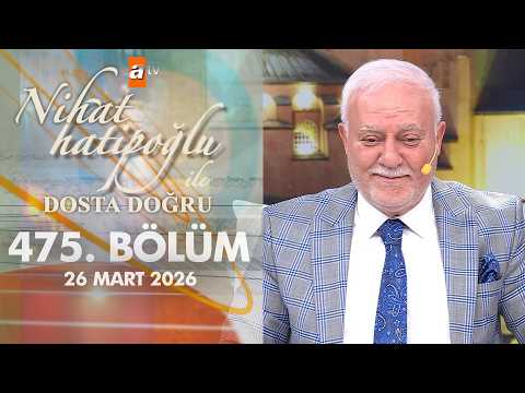 Nihat Hatipoğlu ile Dosta Doğru 475. Bölüm | 26 Mart 2026