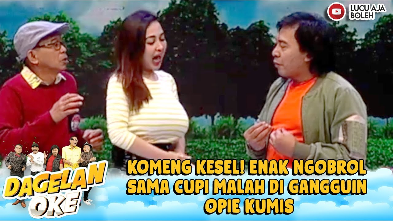 KOMENG KESEL! ENAK NGOBROL SAMA CUPI MALAH DI GANGGUIN OPIE KUMIS - DAGELAN OKE - YouTube