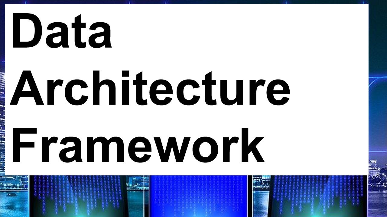 A Data Architecture Framework and its elements - Introduction - YouTube